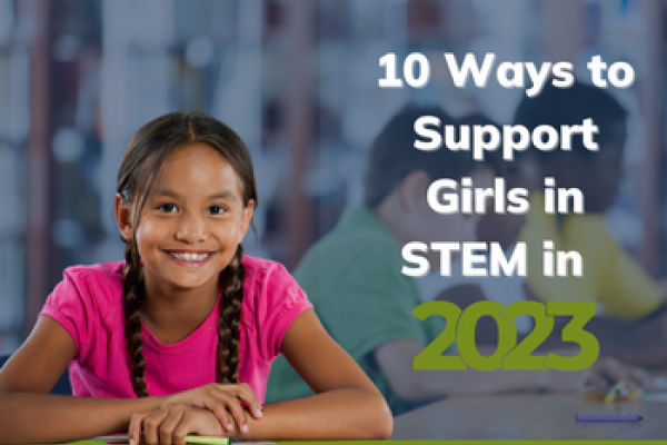 10 Ways to Support Girls in STEM in 2023 | National Girls Collaborative Project
